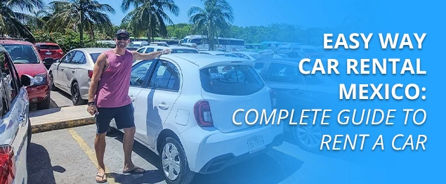 Easy Way Car Rental Mexico: All You Need To Know